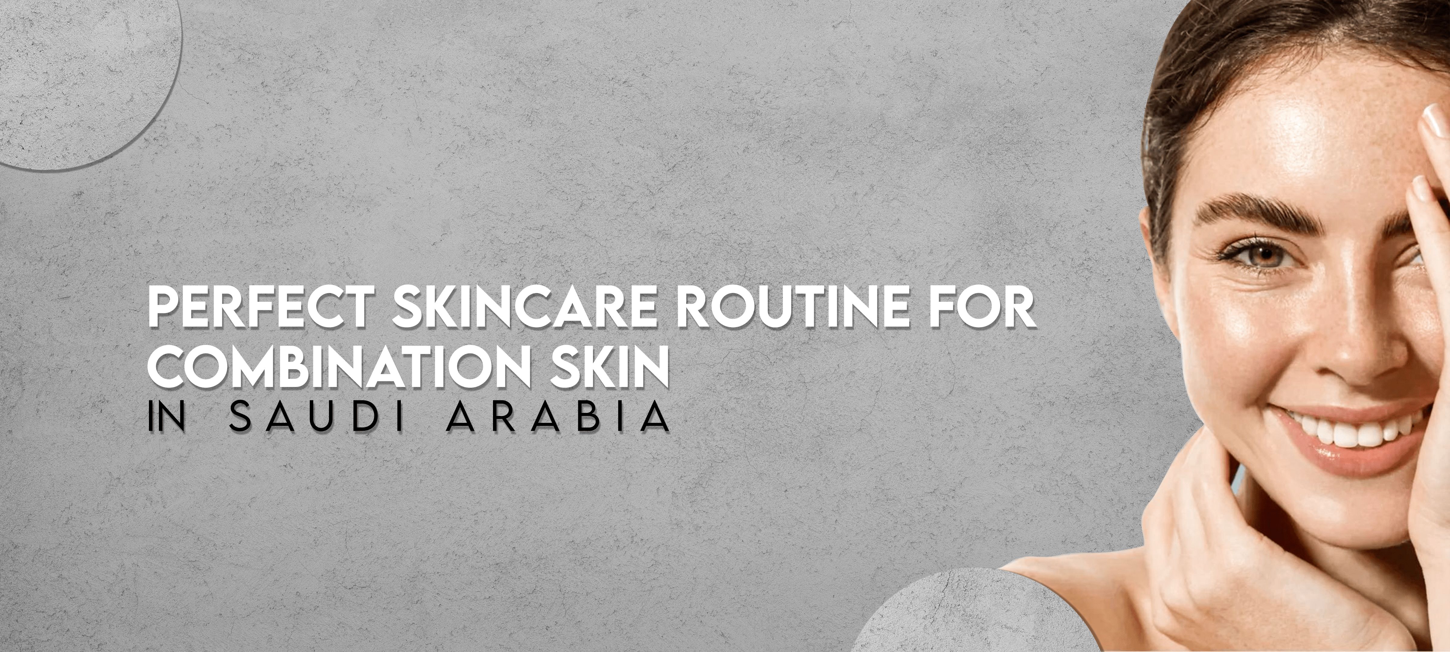 Perfect Skincare Routine for Combination Skin in Saudi Arabia – Vince ...