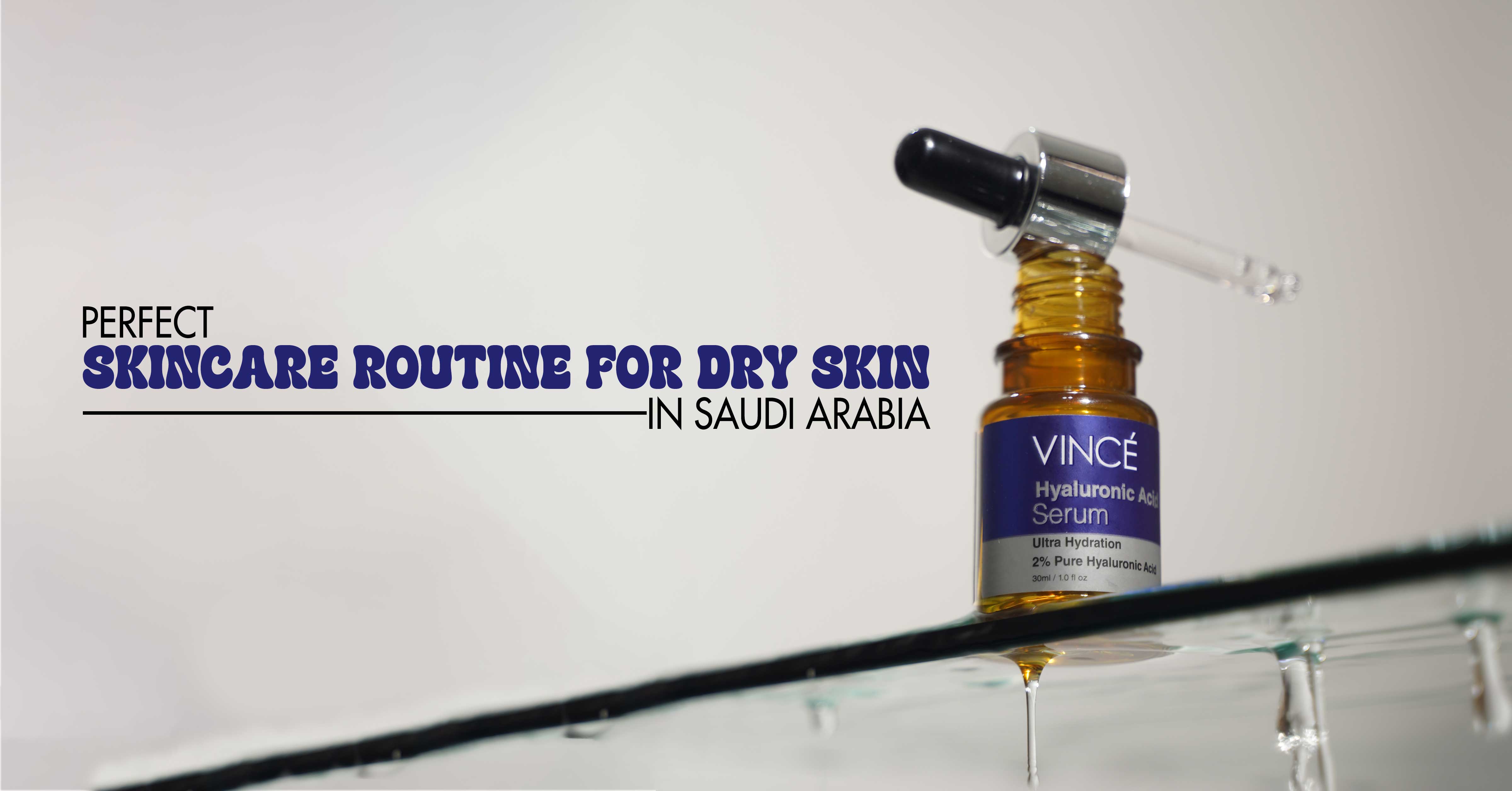 Perfect Skincare Routine for Dry Skin in Saudi Arabia – Vince Beauty ...